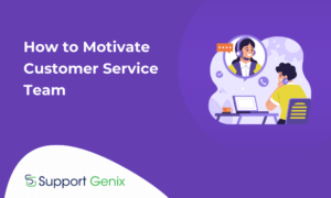 How to Motivate Customer Service Team: Tips and Tricks - Support Genix